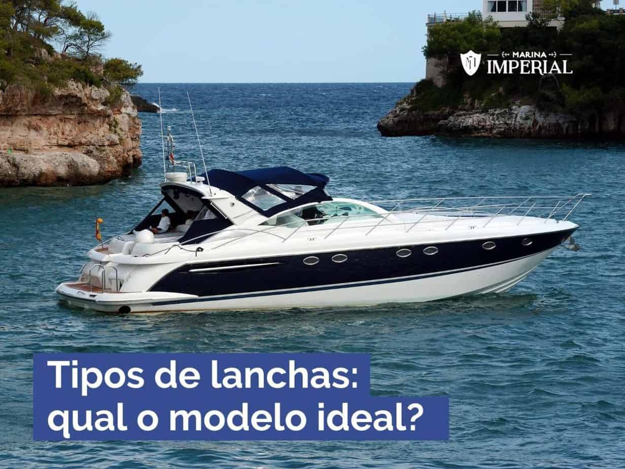 Tipos de lanchas: qual o modelo ideal? | Marina Imperial